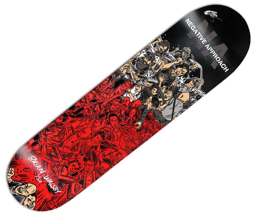 Negative Approach Skateboard By Brian Walsby. Limited to 50 prints.